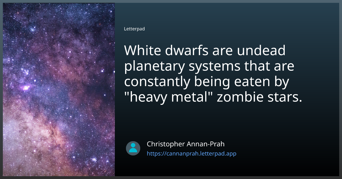White dwarfs are undead planetary systems that are constantly being ...